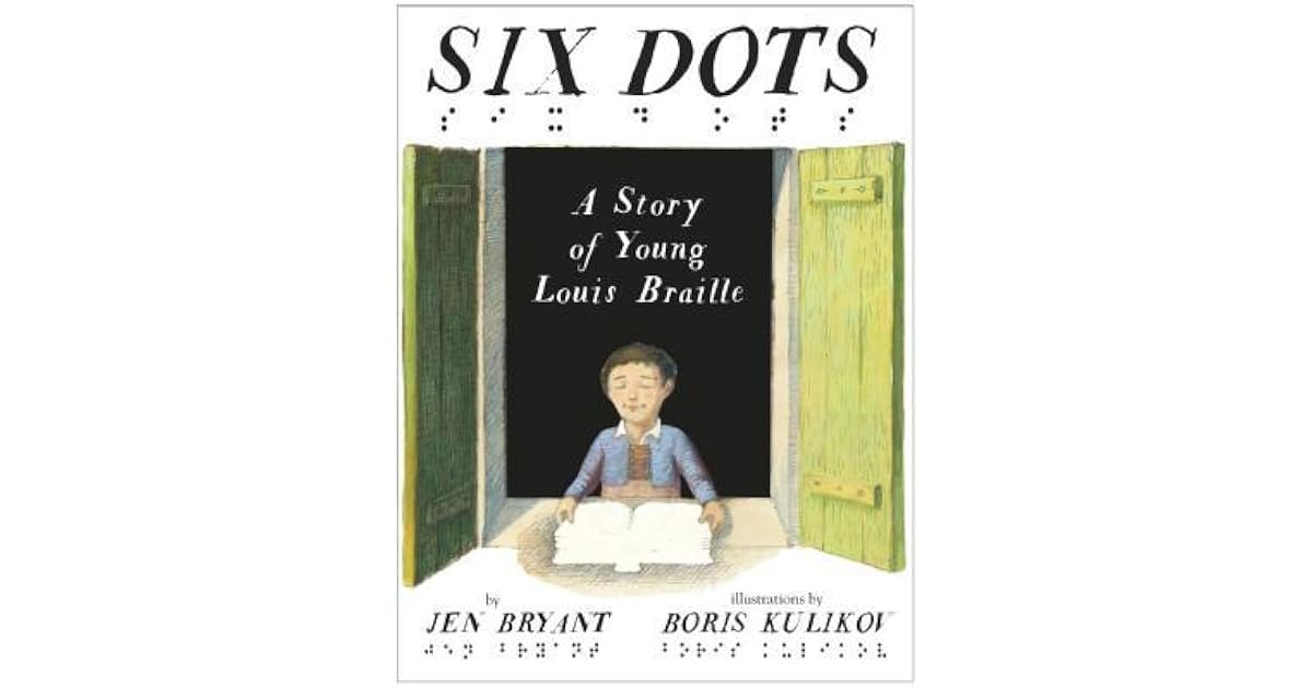 Six Dots: A Story of Young Louis Braille by Jen Bryant