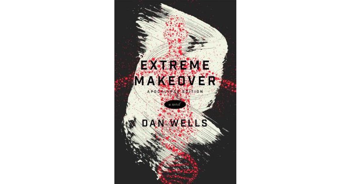 Extreme Makeover by Dan Wells