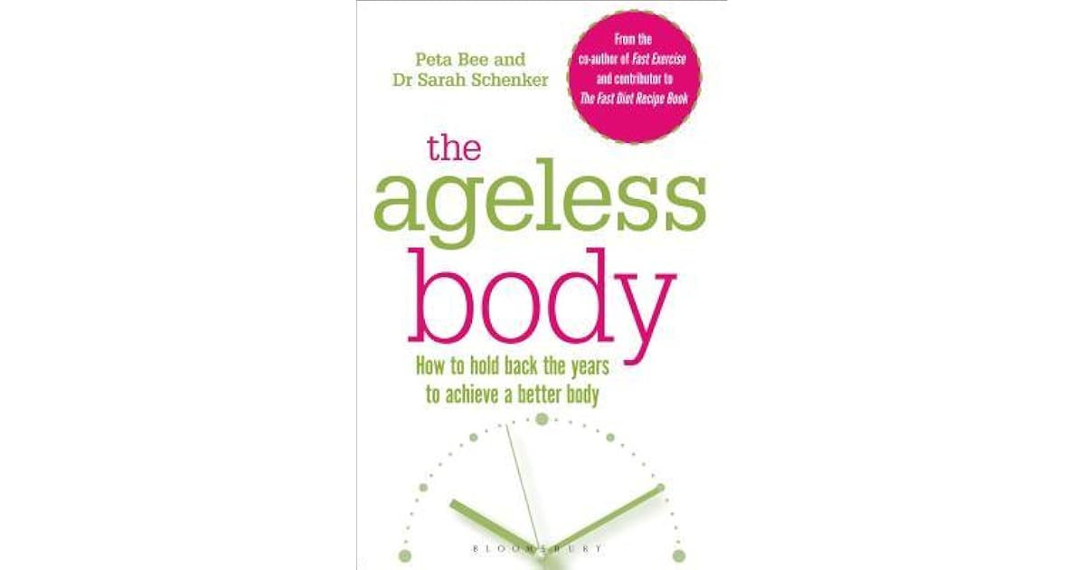 The Ageless Body: How To Hold Back The Years To Achieve A Better Body ...