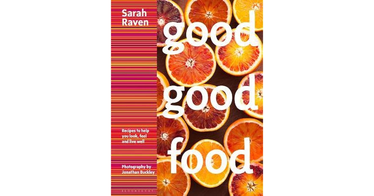 Good Good Food: Recipes to Help You Look, Feel and Live Well by Sarah Raven