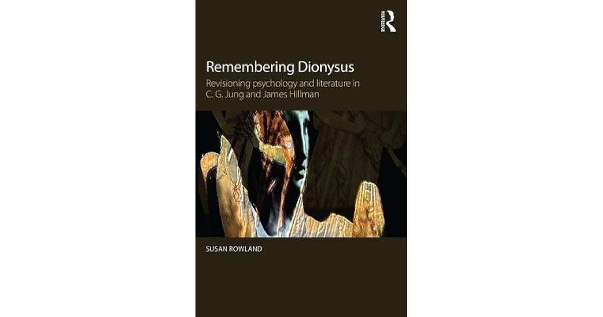 Remembering Dionysus: Revisioning Psychology and Literature in C. G ...