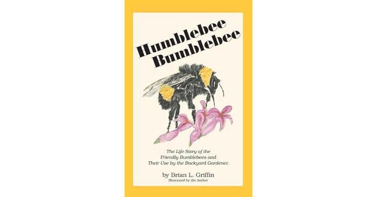 Humblebee Bumblebee: The Life Story of the Friendly Bumblebees and ...