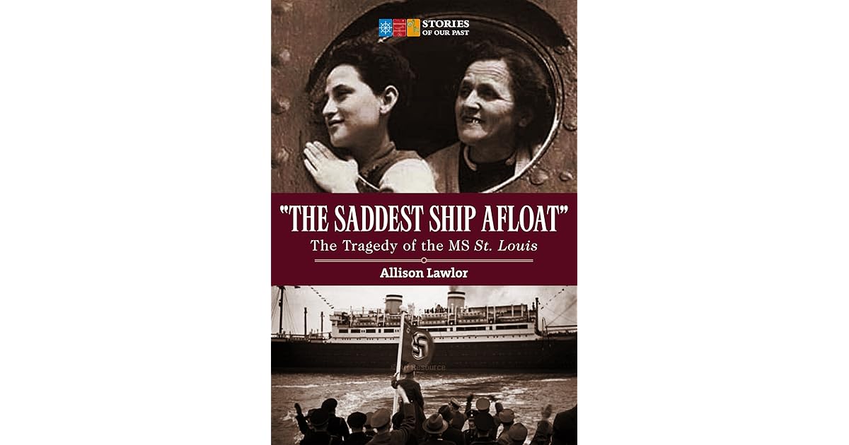 The Saddest Ship Afloat: the Tragedy of the MS St. Louis by Allison Lawlor