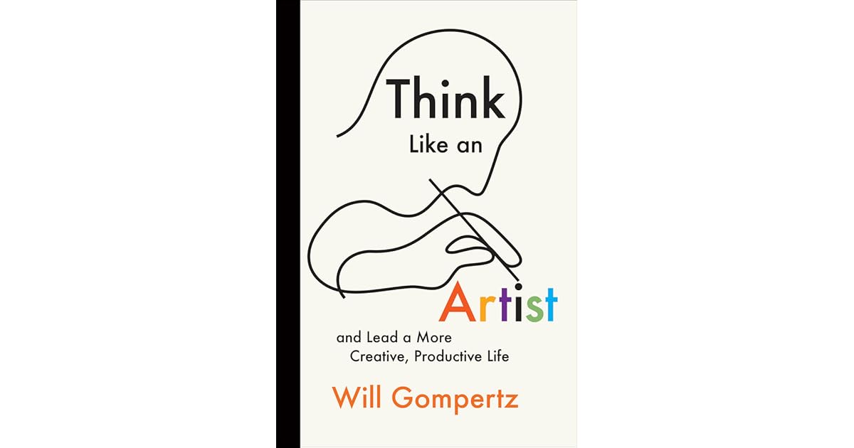 Think Like an Artist: and Lead a More Creative, Productive Life by Will Gompertz