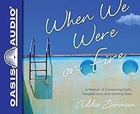 When We Were on Fire: A Memoir of Consuming Faith, Tangled Love, and ...