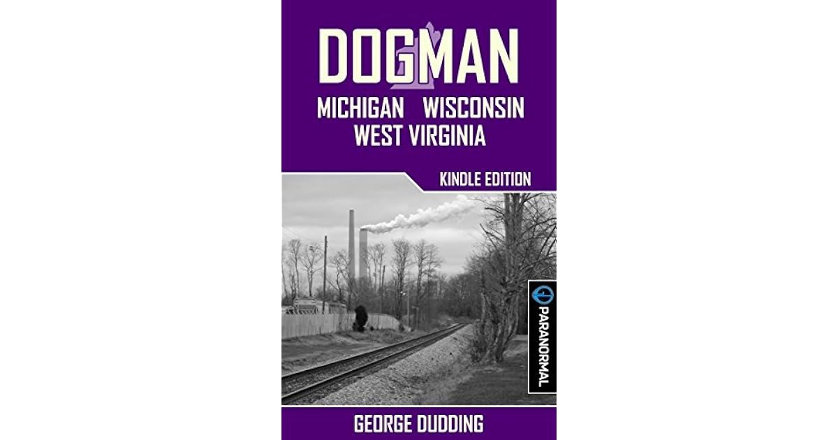 Dogman: Michigan, Wisconsin, West Virginia by George Dudding