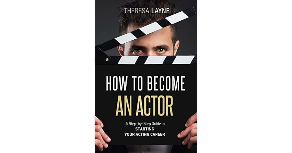 How to Become an Actor: A Step-by-Step Guide to Starting Your Acting ...