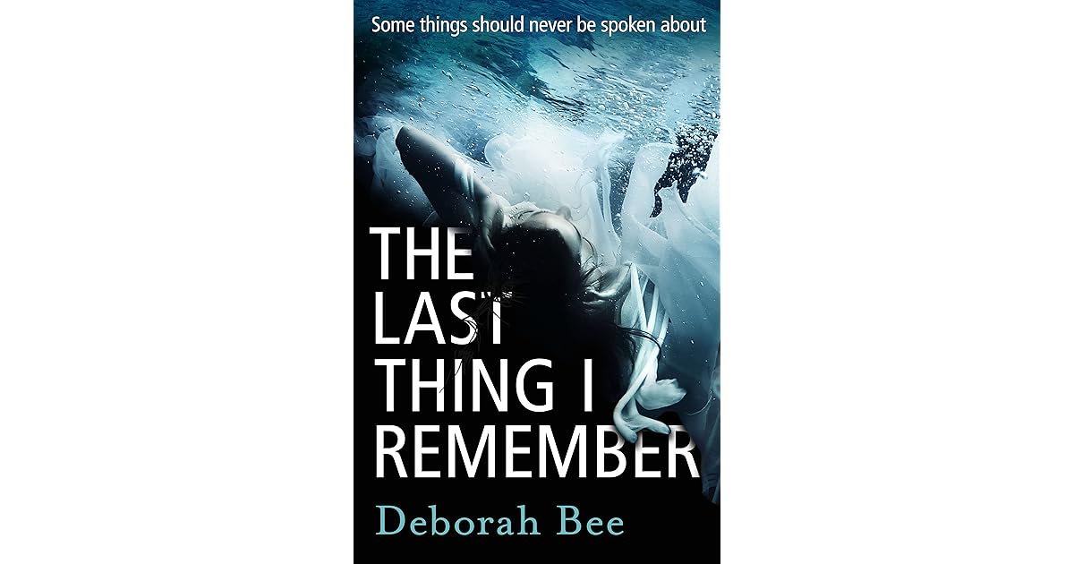 The Last Thing I Remember by Deborah Bee