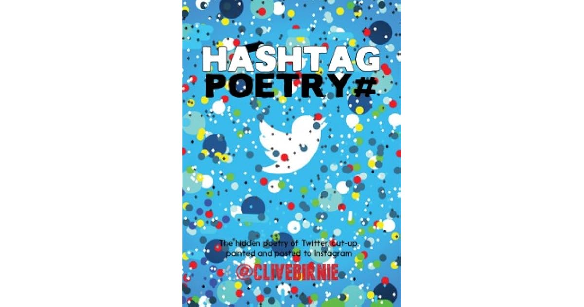 Hashtag Poetry: The Hidden Poetry of Twitter, Cut-Up, Painted and ...