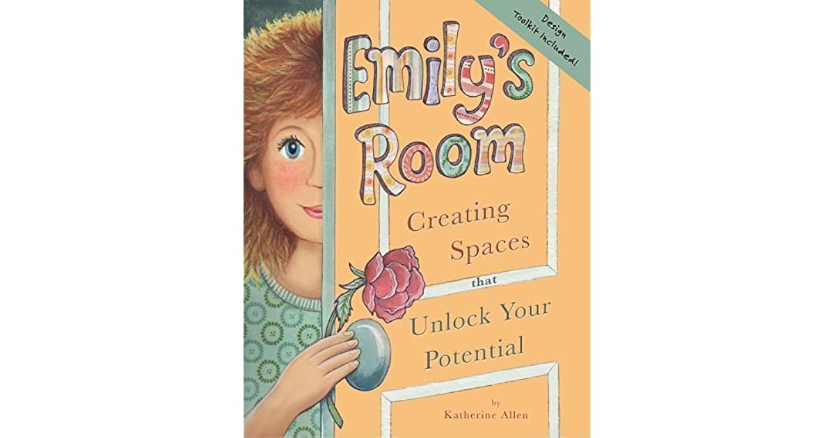 Emily's Room: Creating Spaces that Unlock Your Potential by Katherine Allen