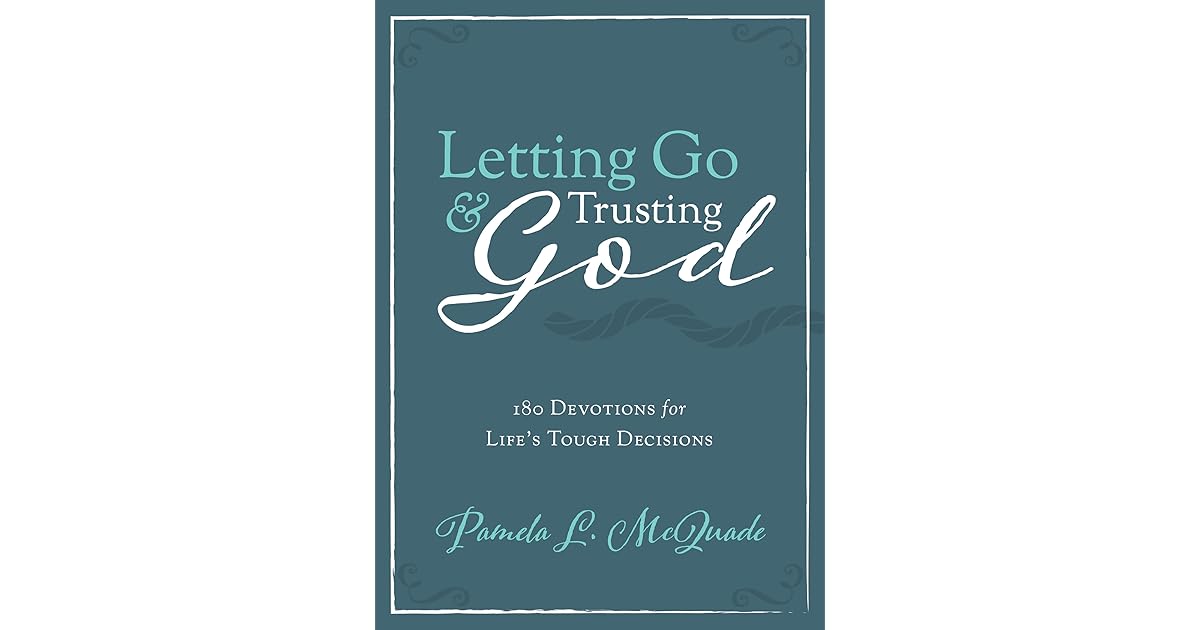 Letting Go and Trusting God: 180 Devotions for Life's Tough Decisions ...