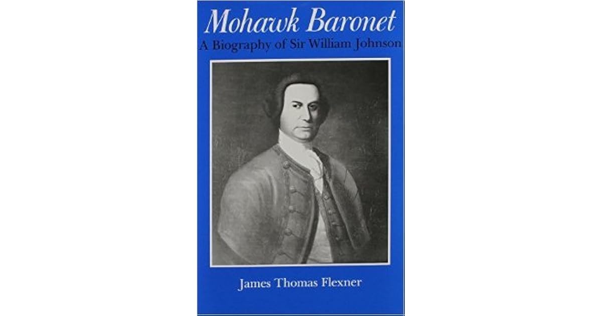 Mohawk Baronet: A Biography of Sir William Johnson by James Thomas Flexner