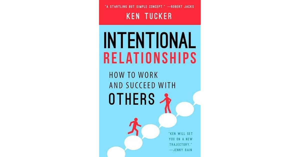 Intentional Relationships: How to Work and Succeed with Others by Ken ...