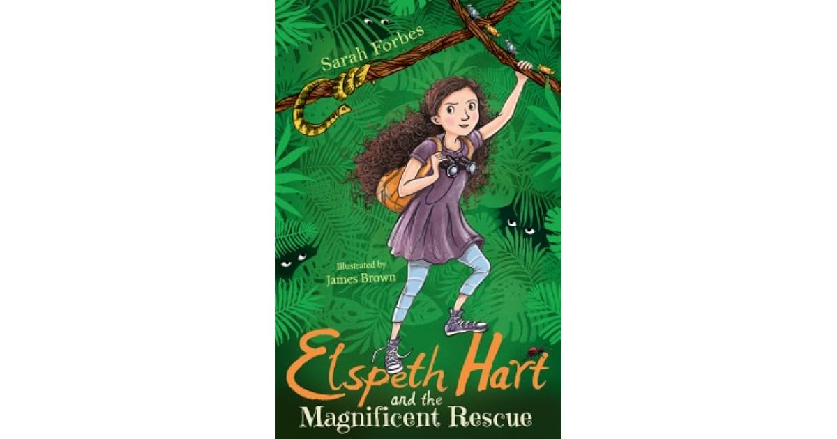 Elspeth Hart and the Magnificent Rescue by Sarah Forbes