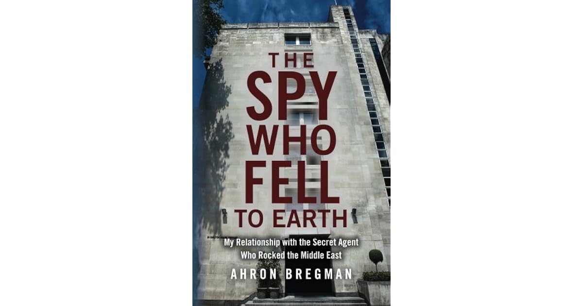 The Spy Who Fell to Earth by Ahron Bregman