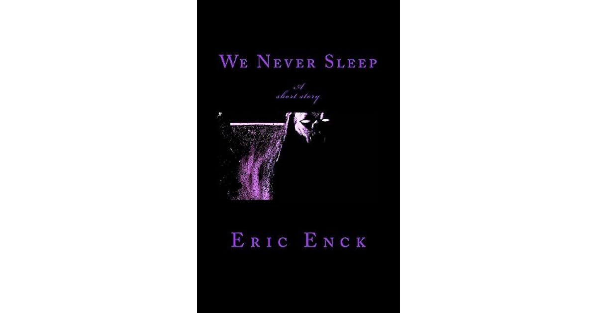 We Never Sleep by Eric Enck