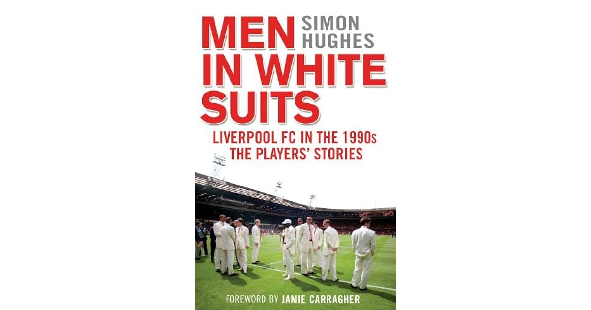 Men in White Suits: Liverpool FC in the 1990s - The Players' Stories by ...