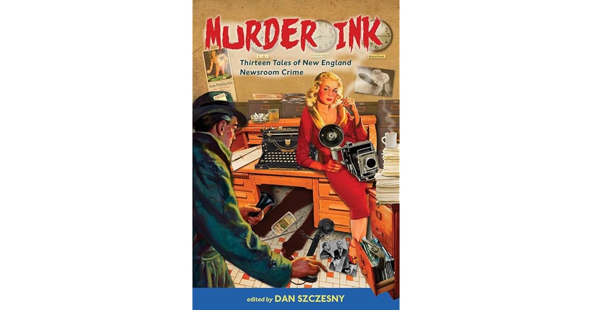 Murder Ink: Thirteen Tales of New England Newsroom Crime by Dan Szczesny