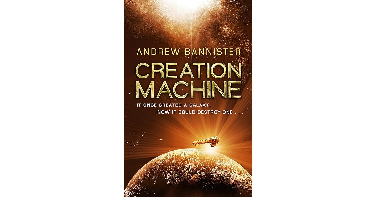 Creation Machine (The Spin Trilogy, #1) by Andrew Bannister