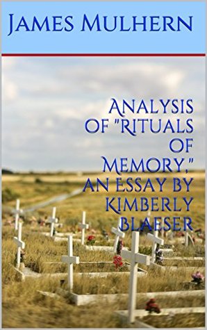 Analysis of "Rituals of Memory," an Essay by Kimberly Blaeser by James ...