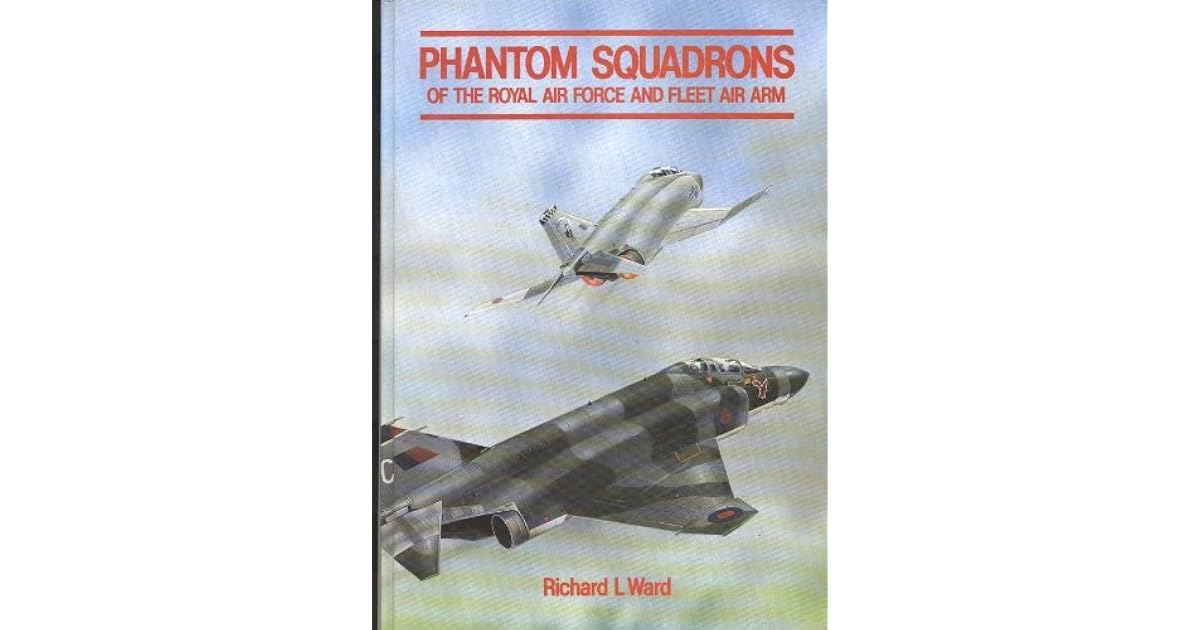 Phantom Squadrons of the Royal Air Force and Fleet Air Arm by Richard Ward