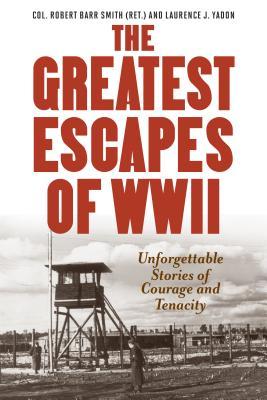 Greatest Escapes of World War II by Robert Barr Smith