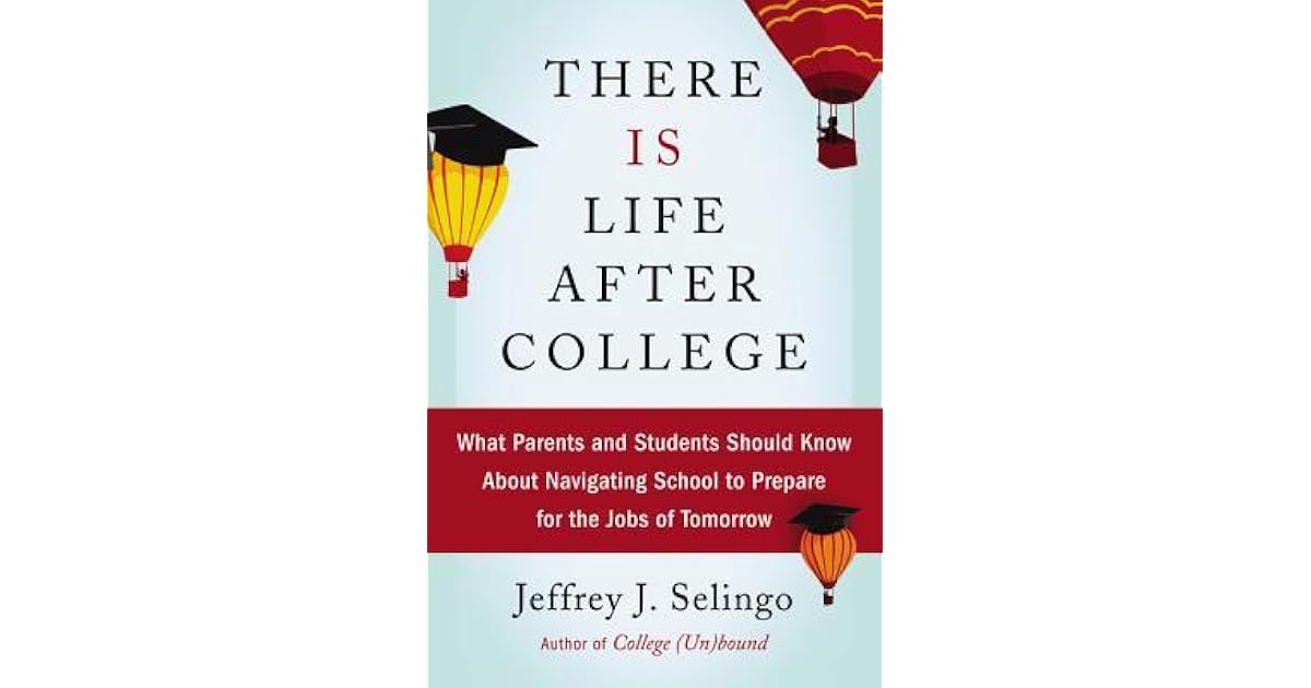 There Is Life After College: What Parents and Students Should Know ...