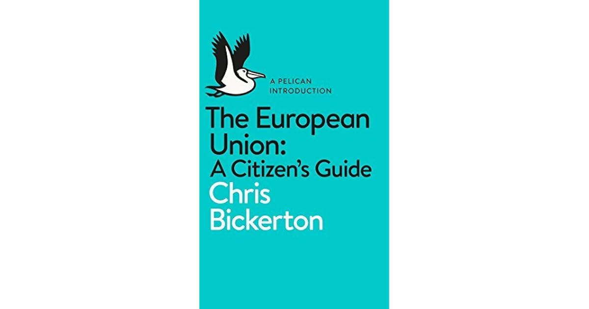 The European Union: A Citizen's Guide by Christopher J. Bickerton
