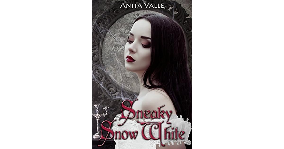 Sneaky Snow White (Dark Fairy Tale Queen, #2) by Anita Valle