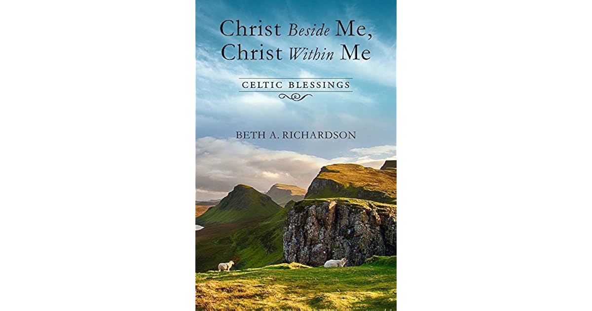 Christ Beside Me, Christ Within Me: Celtic Blessings by Beth Richardson