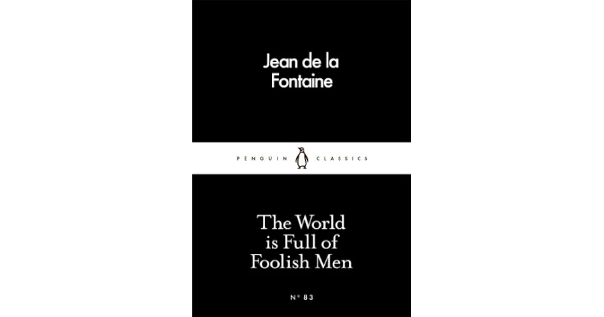 The World is Full of Foolish Men by Jean de La Fontaine