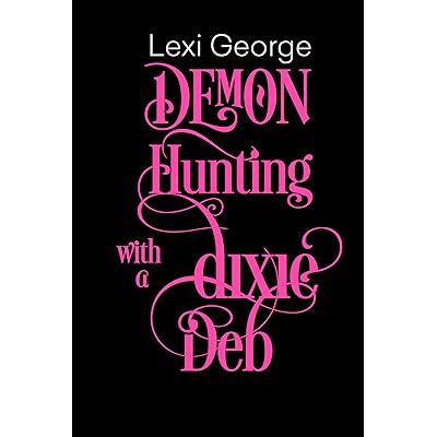 Demon Hunting With a Dixie Deb (Demon Hunting, #4) by Lexi George ...