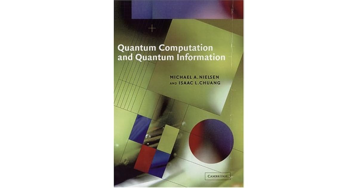 Quantum Computation and Quantum Information by Michael A. Nielsen