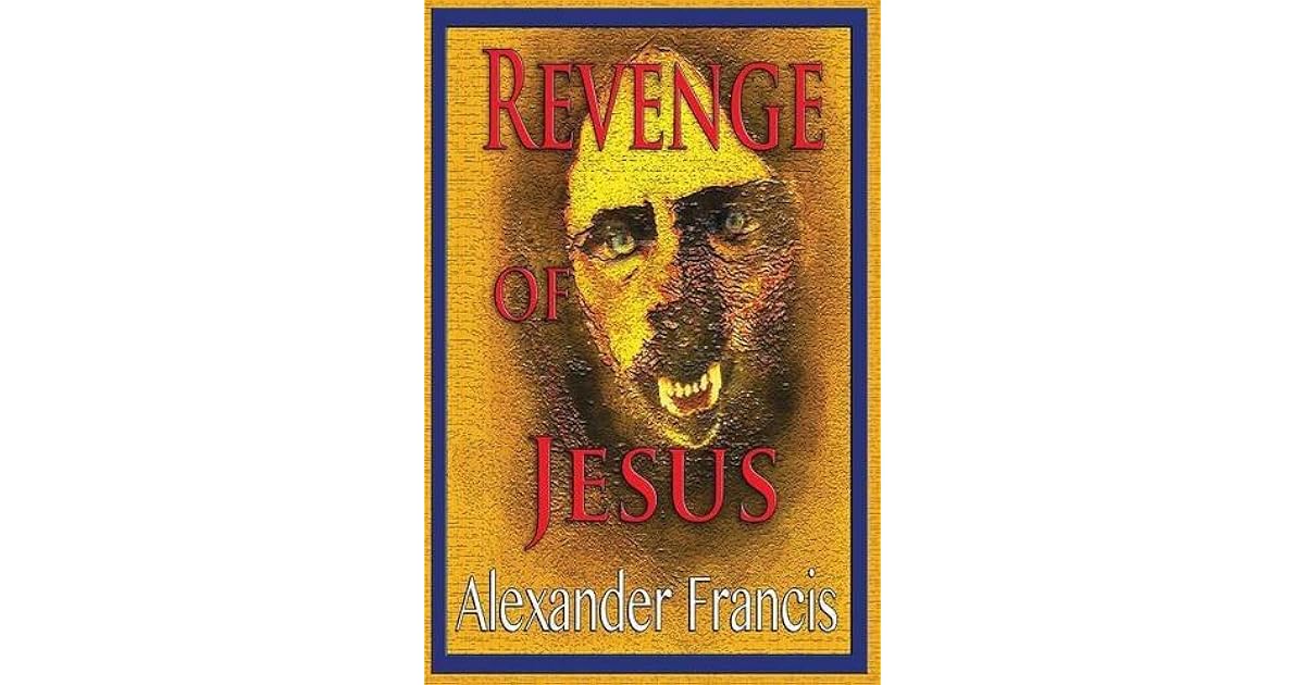 Revenge of Jesus by Alexander Francis