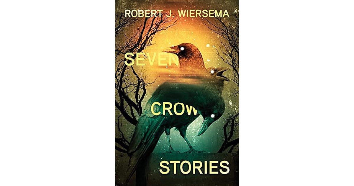 Seven Crow Stories by Robert J. Wiersema
