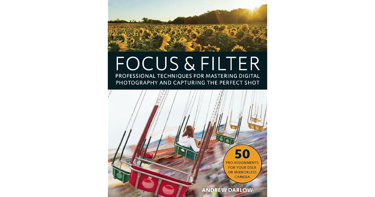 Focus & Filter: Professional Techniques for Mastering Digital ...