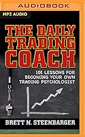 The Daily Trading Coach: 101 Lessons for Becoming Your Own Trading ...