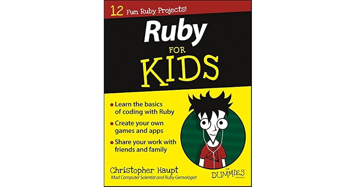 Ruby For Kids For Dummies by Christopher Haupt