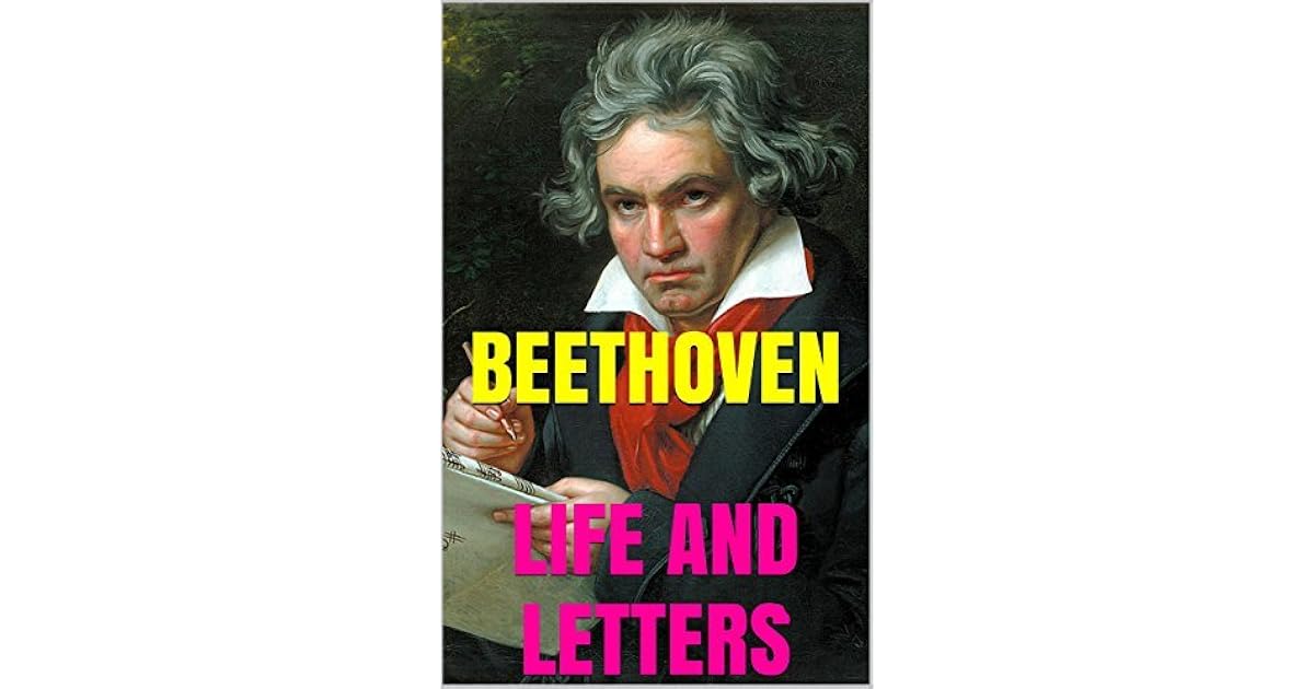 Beethoven's Letters. Beethoven as Revealed in His Own Words. The Life ...