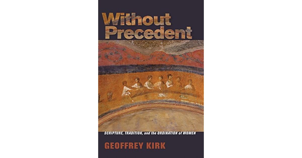 Without Precedent: Scripture, Tradition, and the Ordination of Women by ...