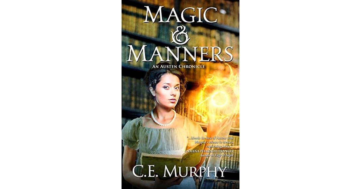 Magic and Manners (Austen Chronicle, #1) by C.E. Murphy