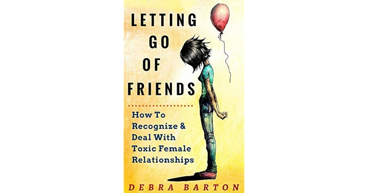 Letting Go Of Friends: How To Recognize & Deal With Toxic Female ...