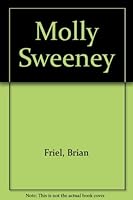 Molly Sweeney by Brian Friel — Reviews, Discussion, Bookclubs, Lists