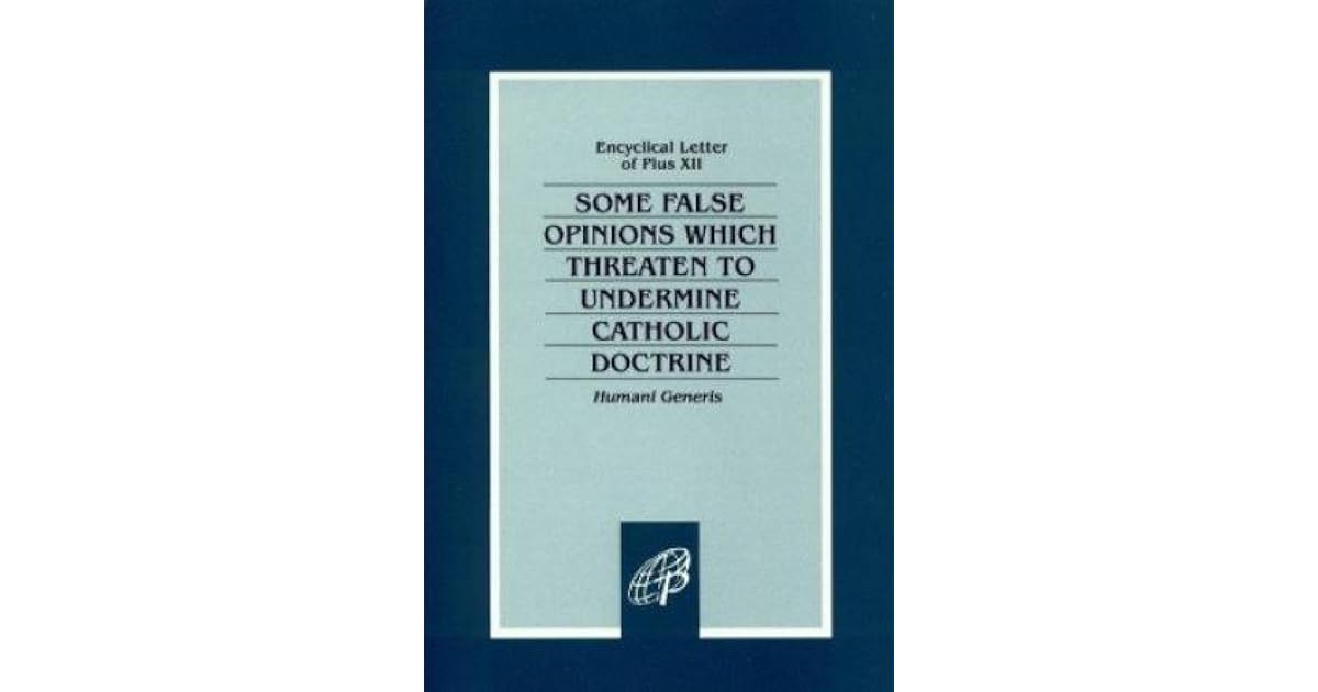 Humani Generis: Some False Opinions Which Threaten To Undermine ...