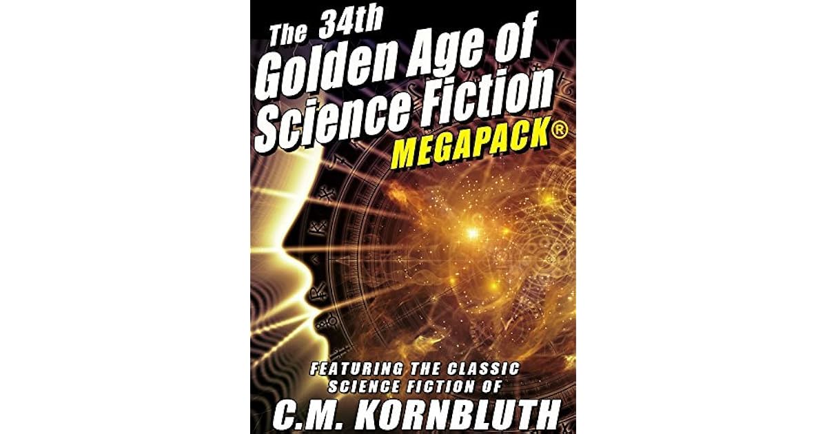 The 34th Golden Age of Science Fiction MEGAPACK®: C.M. Kornbluth: 20 ...
