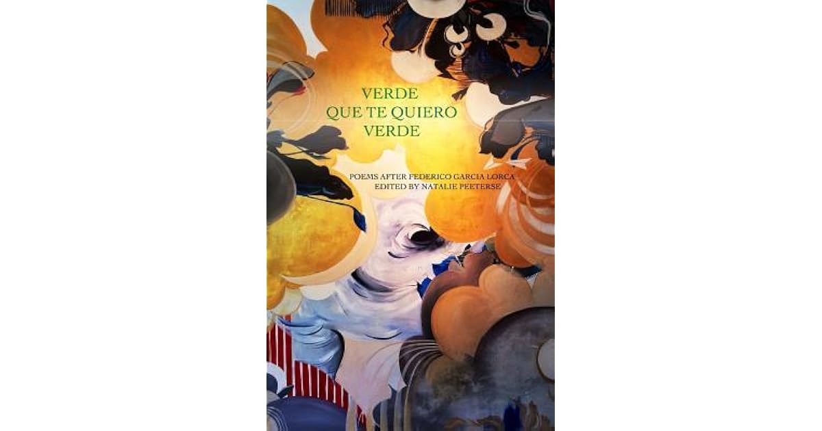 Verde Que Te Quiero Verde: Poems After Federico Garcia Lorca by Natalie ...