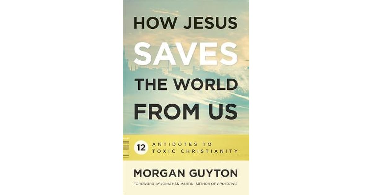 How Jesus Saves the World from Us by Morgan Guyton