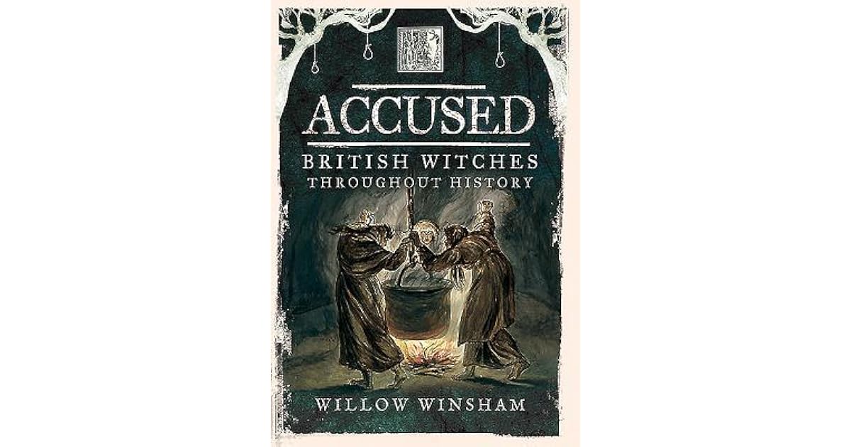 Accused: British Witches Throughout History by Willow Winsham