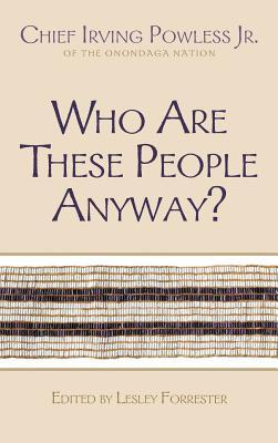 Who Are These People Anyway? by Irving Powless