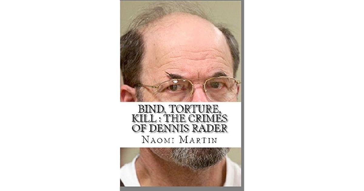 Bind, Torture, Kill : The Crimes Of Dennis Rader by Naomi Martin